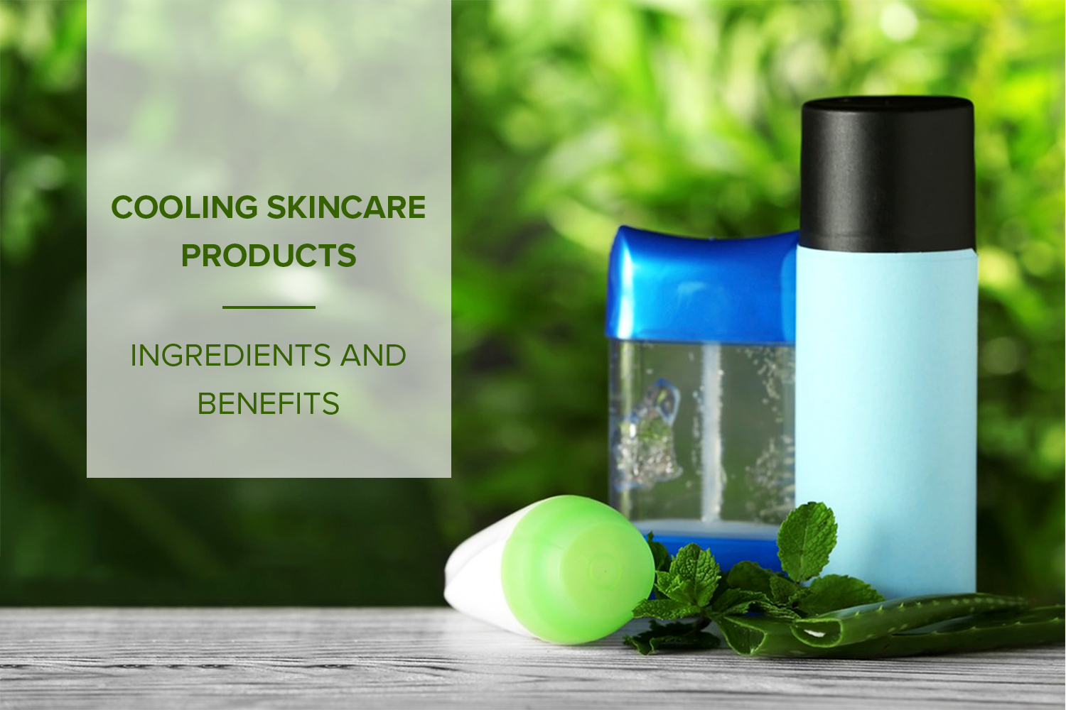 Cooling Skincare Products-Ingredients and Benefits